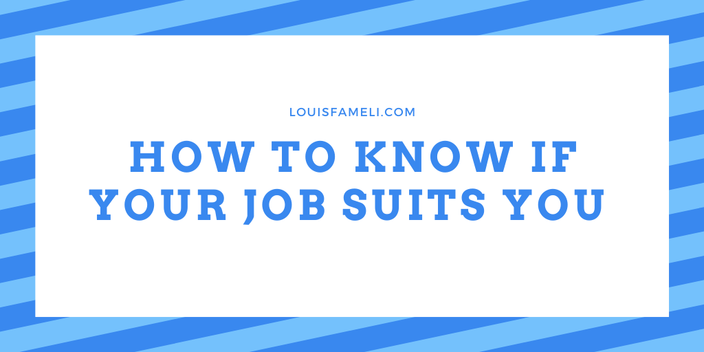 How to know if your job suits you – Louis Fameli